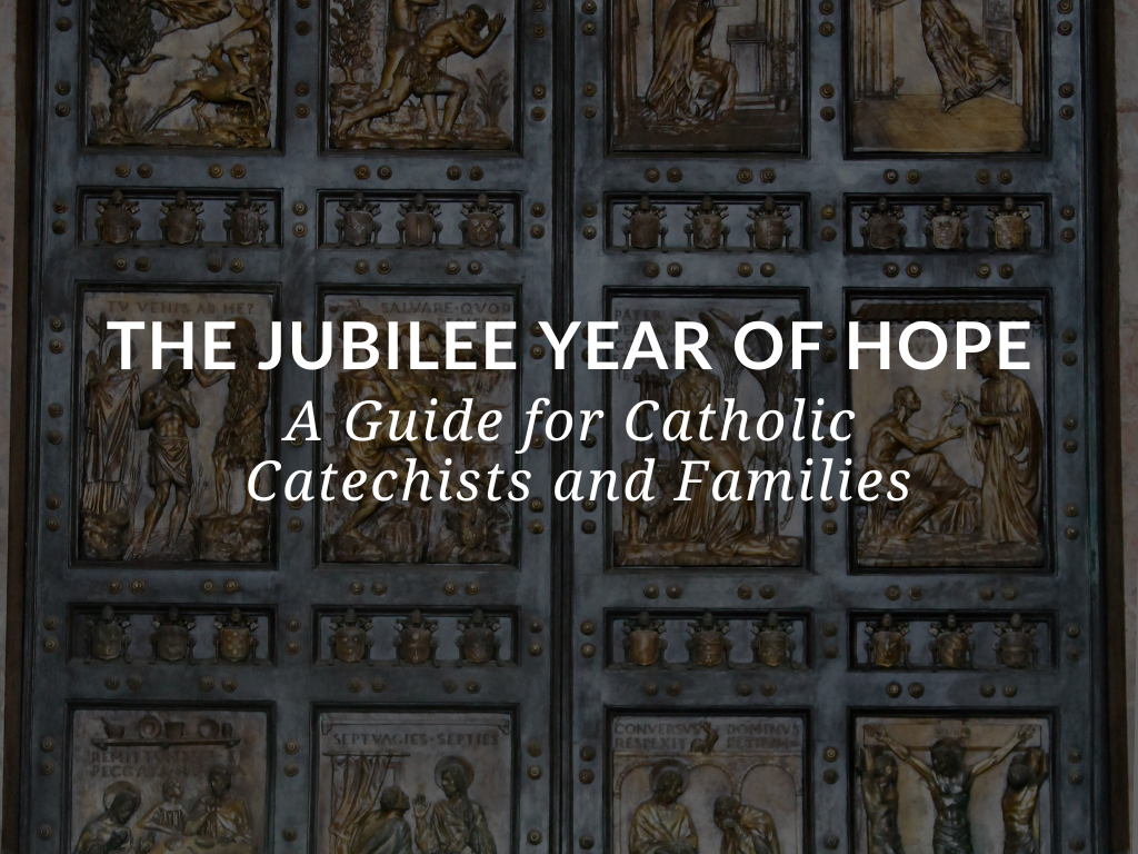 The Jubilee Year of Hope: A Guide for Catholic Catechists and Families
